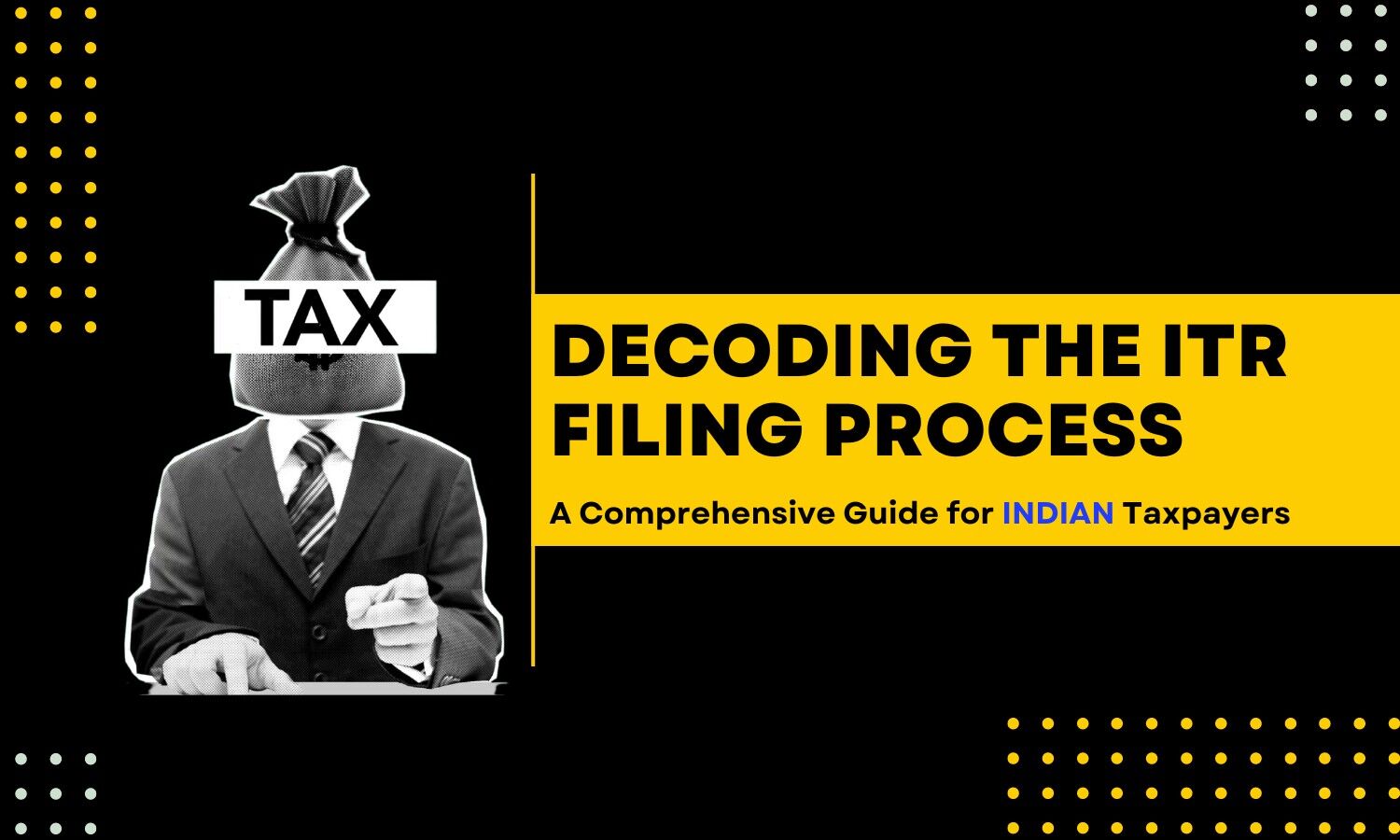 Decoding the ITR Filing Process: A Comprehensive Guide for Indian Taxpayers