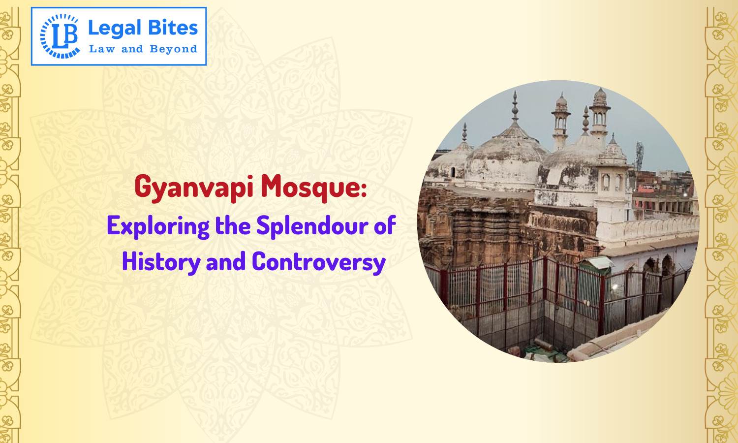 Gyanvapi Mosque: Exploring the Splendour of History and Controversy