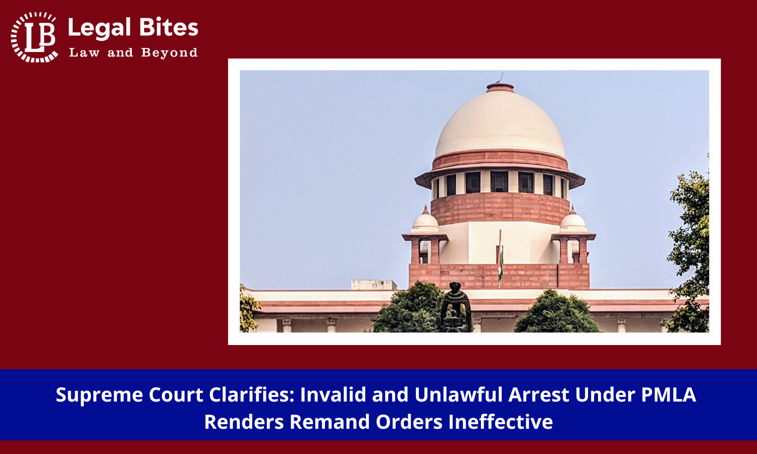 Supreme Court Clarifies: Invalid and Unlawful Arrest Under PMLA Renders Remand Orders ...
