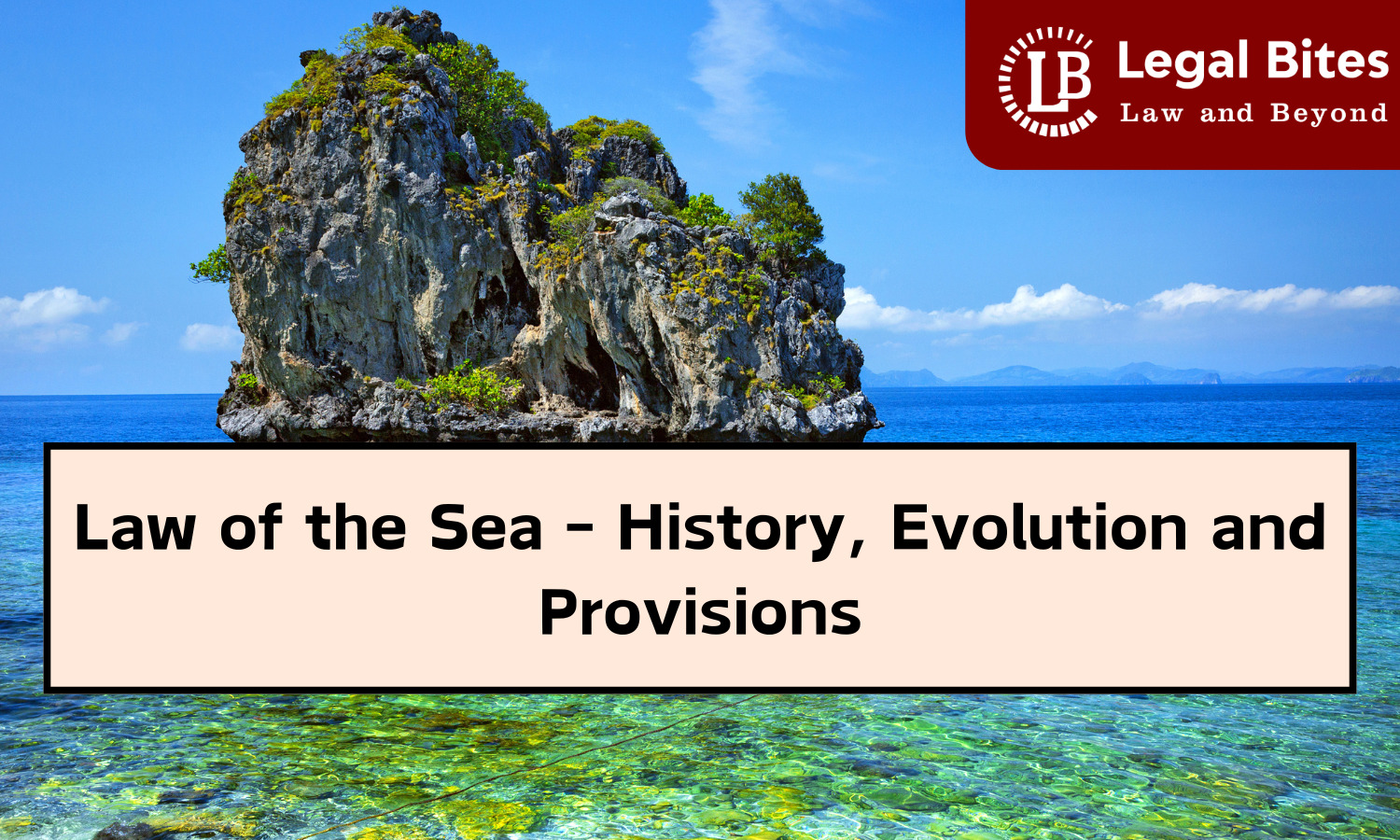 Law of the Sea - History, Evolution and Provisions